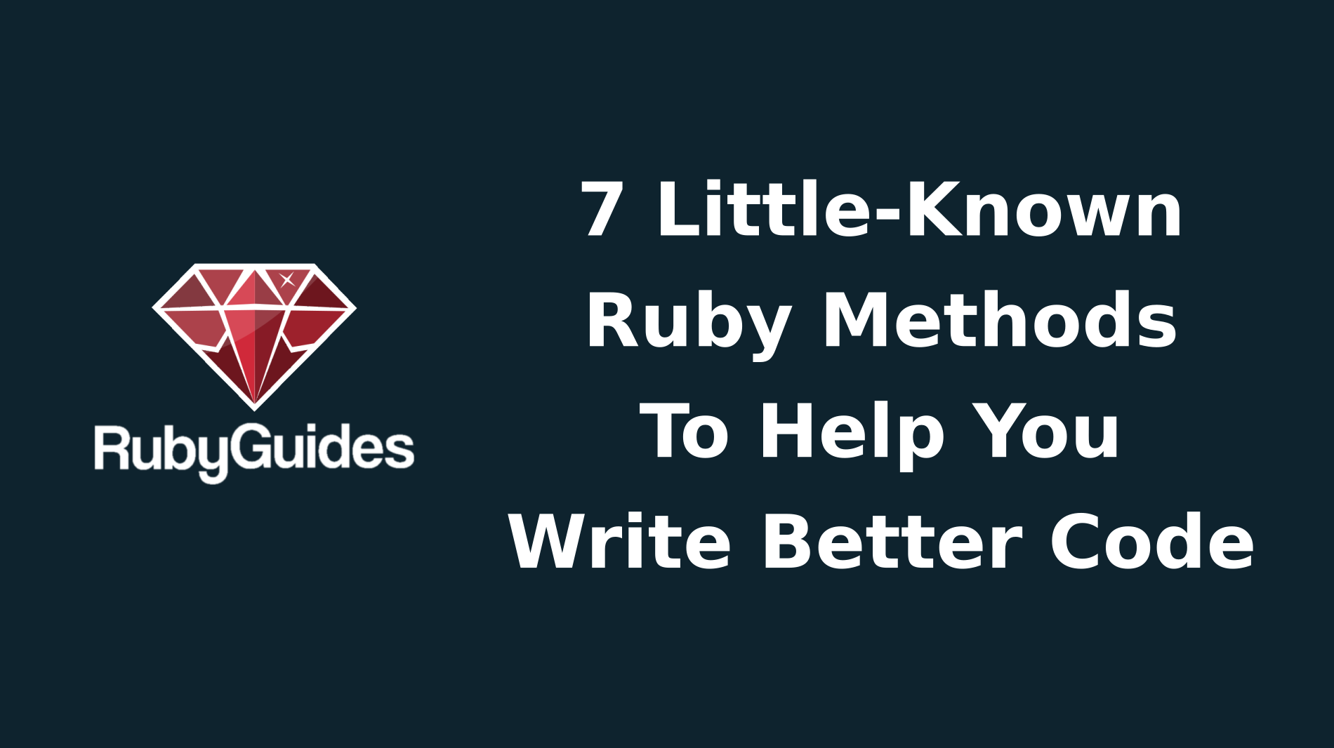 7 Little-Known Ruby Methods To Help You Write Better Code - RubyGuides 7 Little-Known Ruby Methods To Help You Write Better Code - RubyGuides