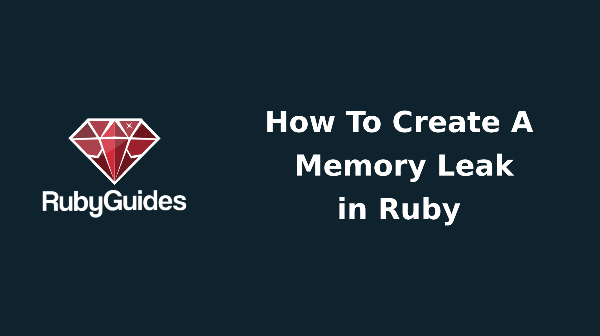 How To Create A Memory Leak In Ruby Rubyguides