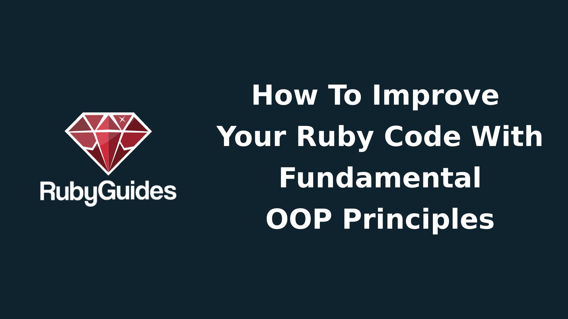 How To Improve Your Ruby Code With Fundamental Oop Principles
