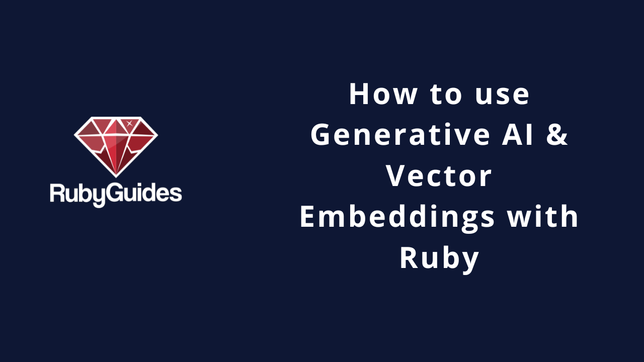 How To Use Generative Ai And Vector Embeddings With Ruby And A Little Bit Of Python Rubyguides 4154